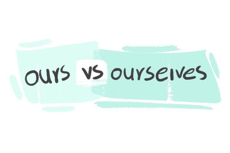 "Ours" vs. "Ourselves" in the English Grammar | LanGeek