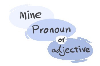 "Mine", Pronoun or Adjective? | LanGeek