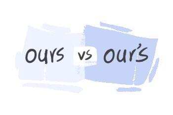 "Ours" or "Our's" Which one is correct? | LanGeek