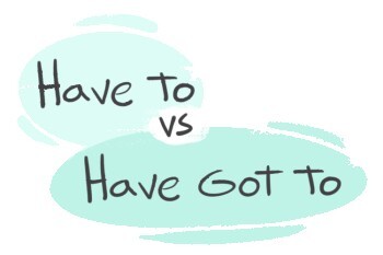 "Have To" vs. "Have Got To" in the English grammar | LanGeek
