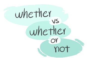 "Whether" vs. "Whether Or Not" in the English grammar | LanGeek