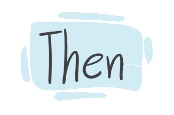 How to Use 'Then' in English Grammar | LanGeek