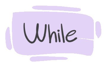 How to Use "While" in English? | LanGeek