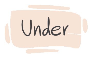 How to Use "Under" in English? | LanGeek