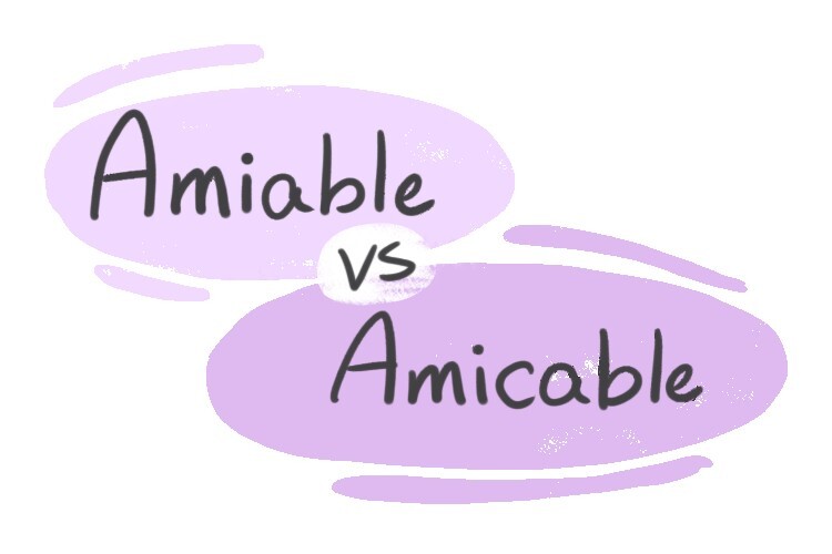 "Amiable" vs. "Amicable" in English | LanGeek
