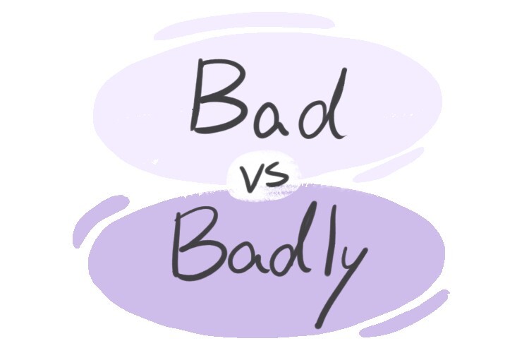 "Bad" vs. "Badly" in the English Grammar | LanGeek