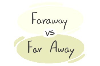 "Faraway" vs. "Far Away" in the English Grammar | LanGeek