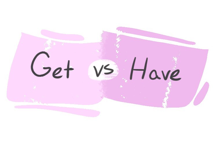"Get" vs. "Have" in English | LanGeek