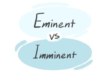 "Eminent" vs. "Imminent" in English | LanGeek