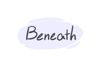 How To Use "Beneath" in English | LanGeek