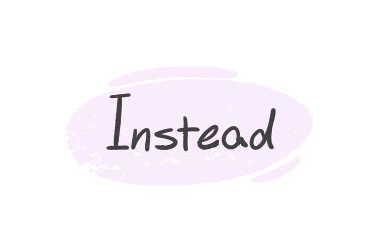 How to Use 'Instead' in English | LanGeek