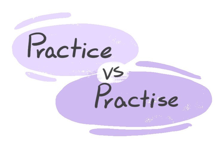 "Practice" vs. "Practise" in English | LanGeek
