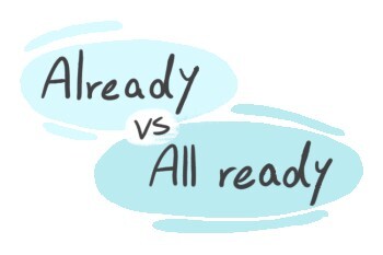 "Already" vs. "All ready" in the English Grammar | LanGeek
