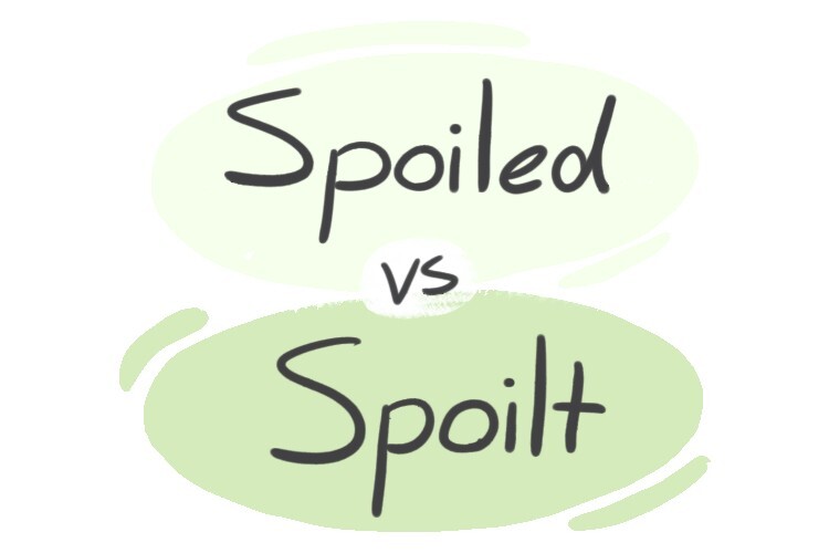 "Spoiled" vs. "Spoilt" in the English Grammar | LanGeek