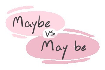 "Maybe" vs. "May be" in the English Grammar | LanGeek