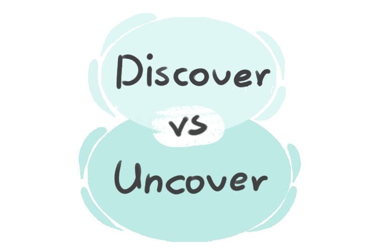 What is the difference between 'discover' and 'uncover'? | LanGeek