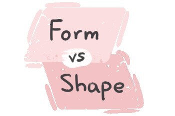 What is the difference between 'form' and 'shape'? | LanGeek