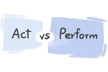 What is the difference between 'act' and 'perform'? | LanGeek
