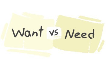 What is the difference between 'want' and 'need'? | LanGeek