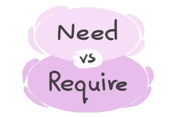 What is the difference between 'need' and 'require'? | LanGeek