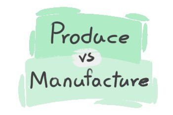 What is the difference between 'produce' and 'manufacture'? | LanGeek
