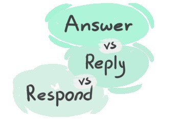 What is the difference between 'answer' and 'reply' and 'respond ...