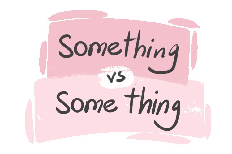 "Something" vs. "Some thing" in the English Grammar | LanGeek