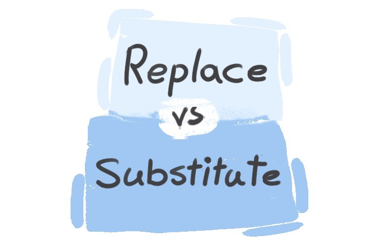 What is the difference between 'replace' and 'substitute'? | LanGeek What is the difference between 'replace' and 'substitute'? | LanGeek