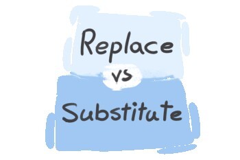 What is the difference between 'replace' and 'substitute'? | LanGeek