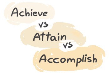 What is the difference between 'achieve' and 'attain' and 'accomplish ...